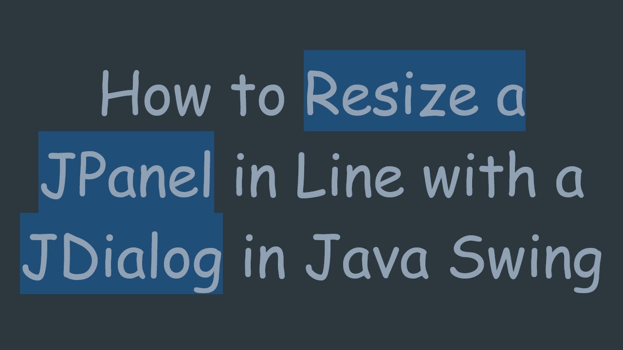 How to Resize a JPanel in Line with a JDialog in Java Swing