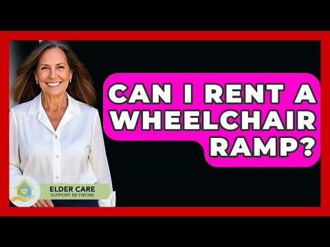 Can I Rent A Wheelchair Ramp? - Elder Care Support Network
