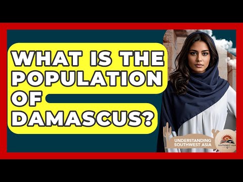 What Is The Population Of Damascus? - Understanding Southwest Asia