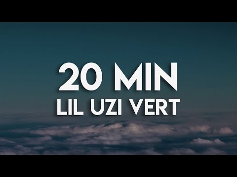 Lil Uzi Vert-20 Min [Lyrics]