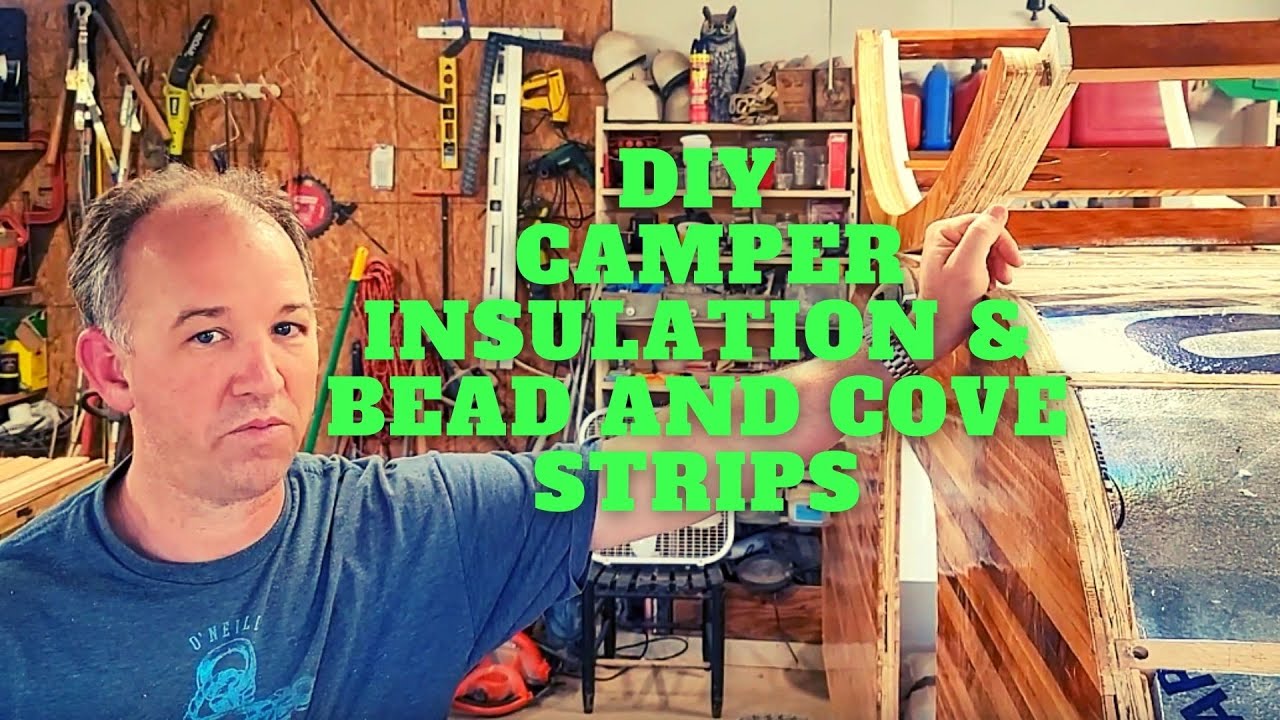 DIY Teardrop Camper Insulation & Bead and Cove Strips