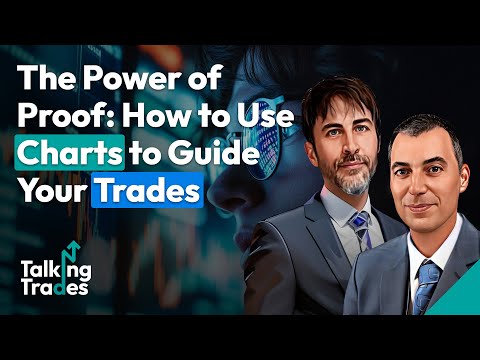 The Power of Proof: How to Use Charts to Guide Your Trades | Talking Trades