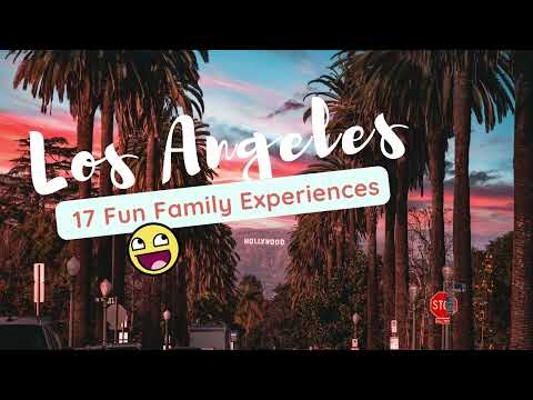 Los Angeles || 17 Fun Places To Visit With Your Family