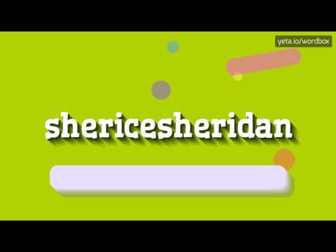 SHERICESHERIDAN - HOW TO PRONOUNCE IT!?