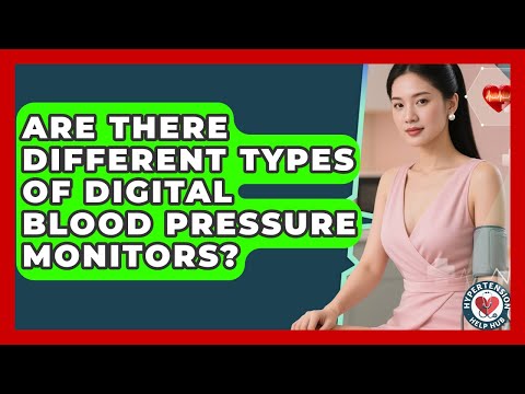 Are There Different Types Of Digital Blood Pressure Monitors? - Hypertension Help Hub