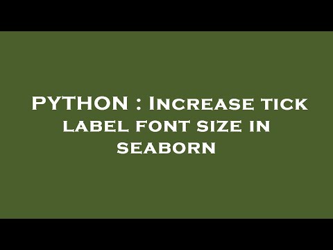 PYTHON : Increase tick label font size in seaborn