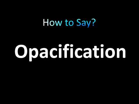 How to Pronounce Opacification (correctly!)