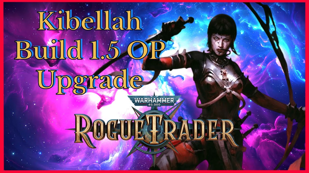 Rogue Trader 1.5 Kibellah Build - One Turn God - Unfair Viable Patch 1.5 (DLC2)