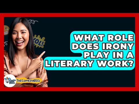 What Role Does Irony Play In A Literary Work? - The Comedy Reel