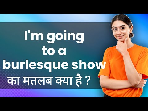 I'm going to a burlesque show: Hindi Meaning with Examples & Synonyms 📚 | Hindi Matlab