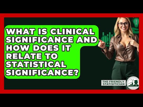 What Is Clinical Significance And How Does It Relate To Statistical Significance?
