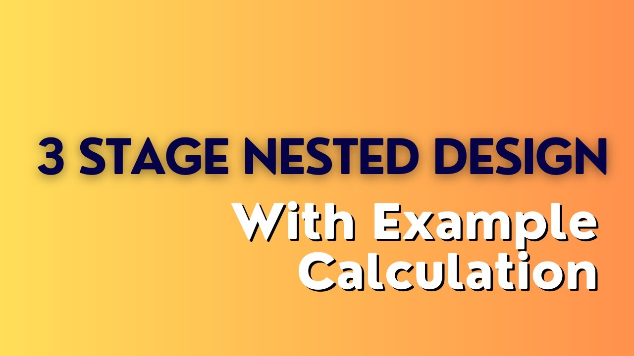 3 Stage Nested Design with Examples