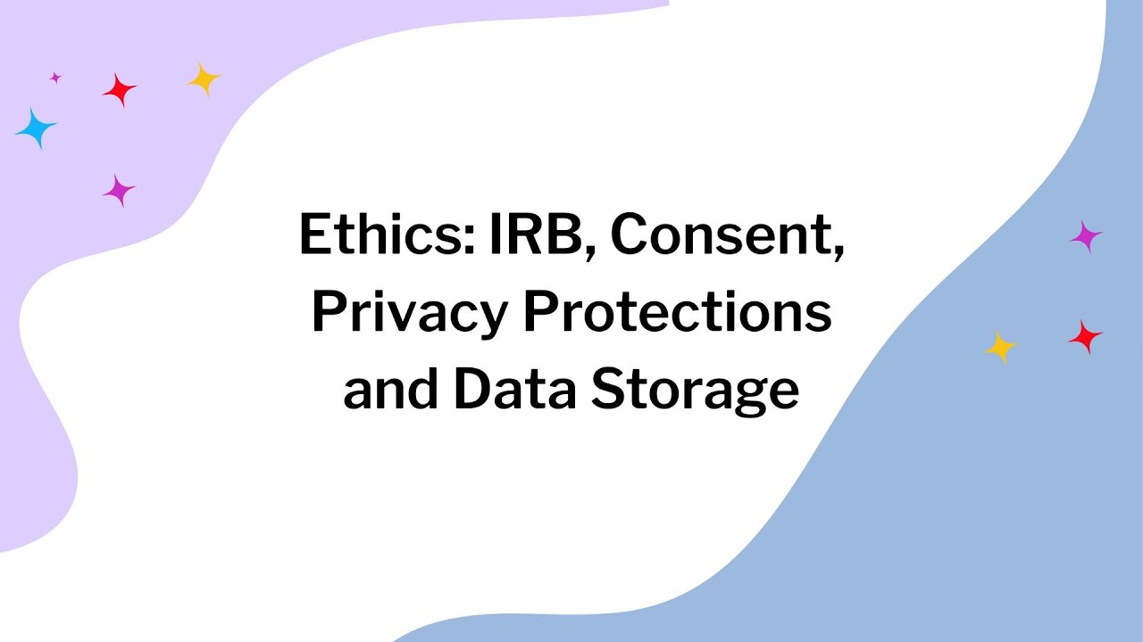 Ethics: IRB, Consent, Privacy Protections and Data Storage - Xiaoran Sun