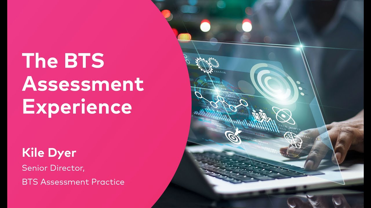 The BTS Assessment Experience