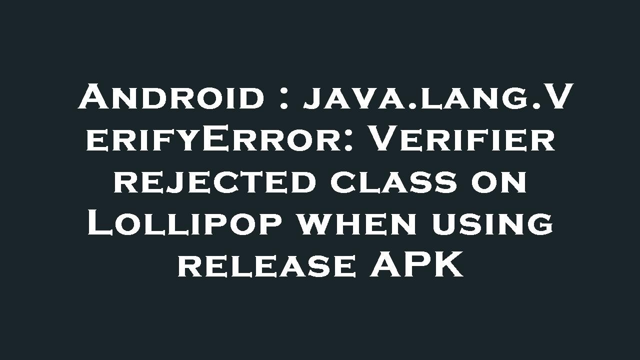 Android : java.lang.VerifyError: Verifier rejected class on Lollipop when using release APK