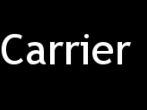 How to Pronounce Carrier