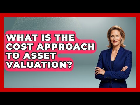 What Is The Cost Approach To Asset Valuation? - Get Divorce Answers