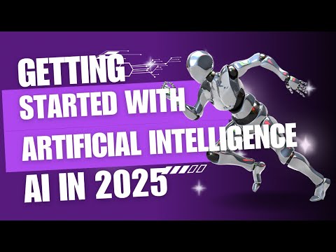 Getting Started in 2025 with Artificial Intelligence (AI)