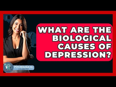What Are The Biological Causes Of Depression? - Psychological Clarity