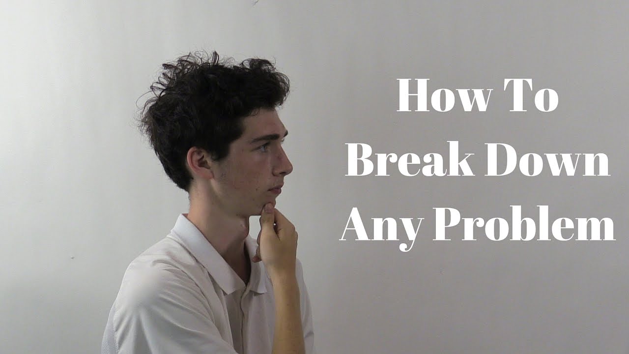 How To Break Down Any Problem
