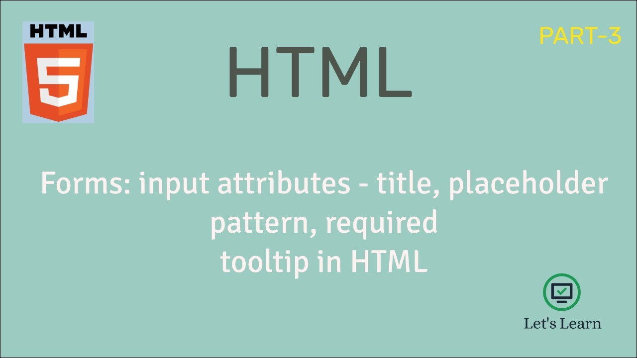 Forms: Input Attributes | title, placeholder, pattern, required | HTML | HTML Tooltip | Let's Learn