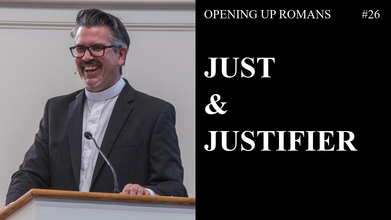 Satisfied: Just and the Justifier | Romans 3:25–26 | Opening Up Romans #26