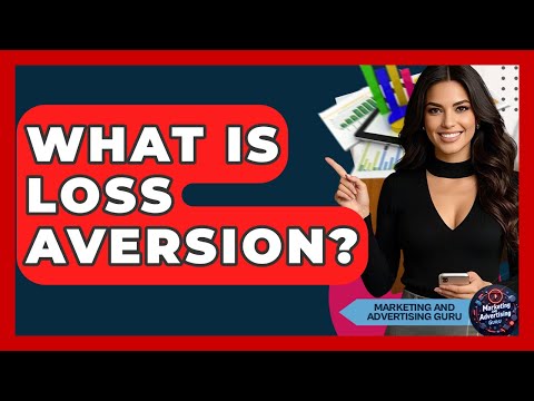 What Is Loss Aversion? - Marketing and Advertising Guru