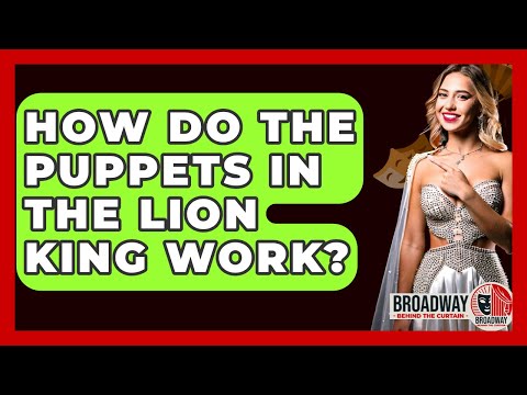 How Do The Puppets In The Lion King Work? - Broadway Behind The Curtain