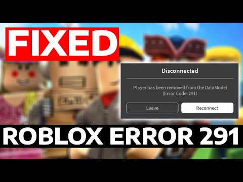 How To Fix Roblox Error Code 291 Player Has Been Removed From the DataModel