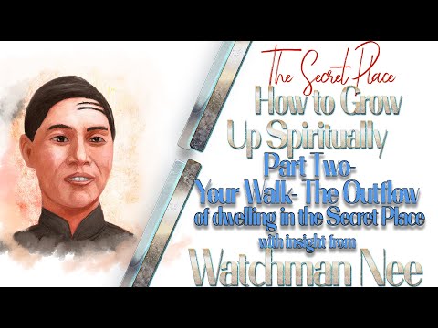 Watchman Nee- the Secret Place and our Spiritual Walk and Outflow of our dwelling There