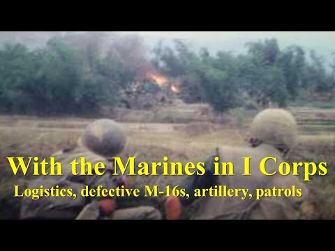 With the Marines in I Corps, South Vietnam: Logistics, Defective M16s, Artillery, Patrols