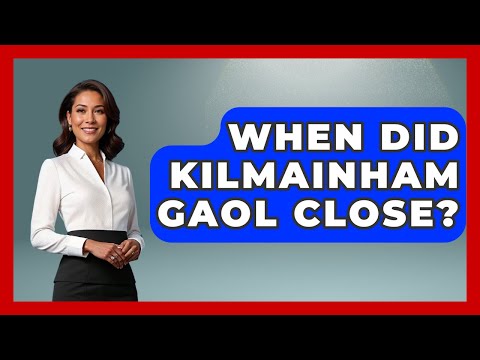 When Did Kilmainham Gaol Close? - Jail & Prison Insider