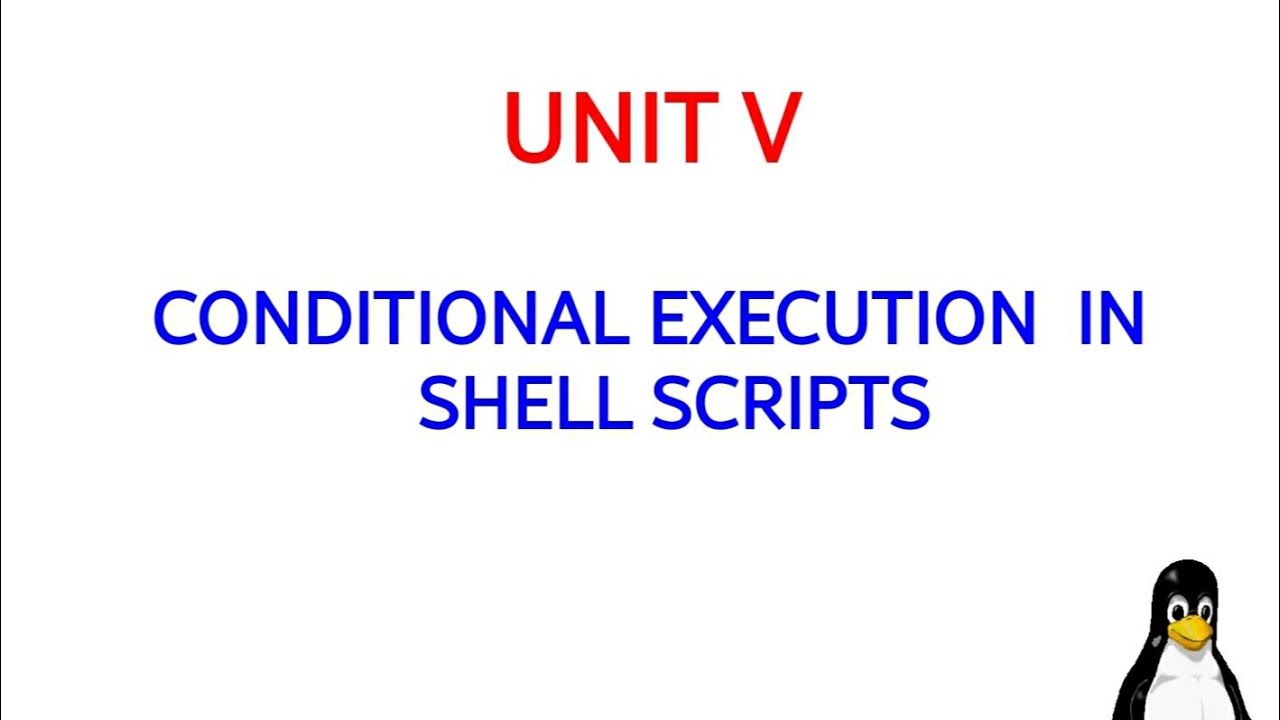 Unit V Conditional Execution in Shell Script