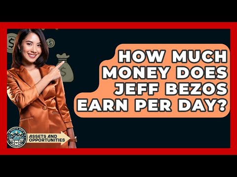 How Much Money Does Jeff Bezos Earn Per Day? - AssetsandOpportunity.org