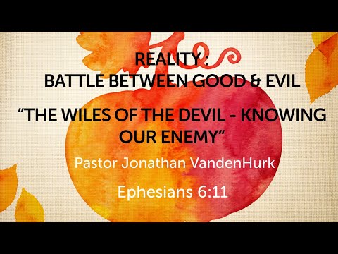 Reality: the Battle Between Good and Evil, "The Wiles of the Devil - Knowing Our Enemy"