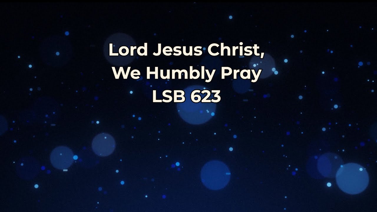 Lord Jesus Christ, We Humbly Pray | Hymn LSB 623 | Lyrics