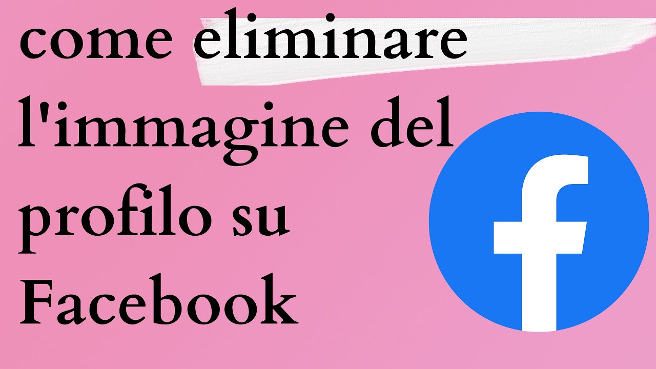 Come Eliminare L'immagine Del Profilo Su Facebook 2024 - 2026