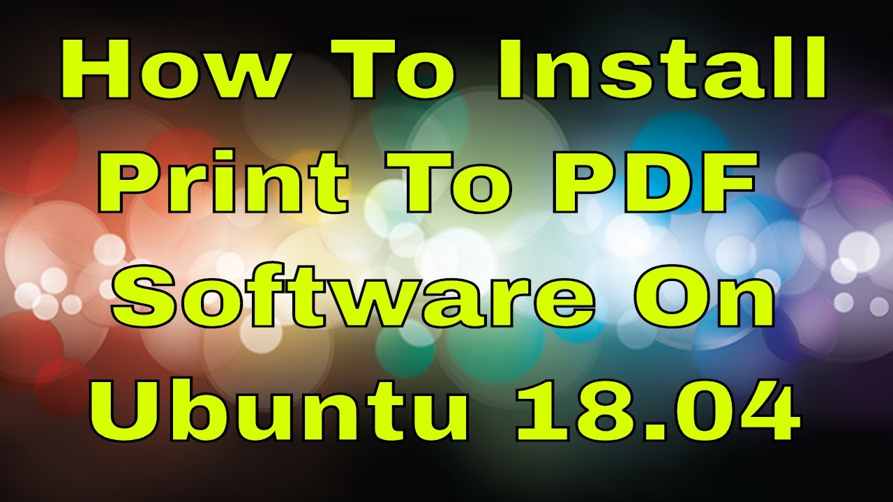 How to install print to PDF software in Ubuntu 18.04