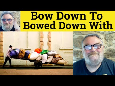 ๐ต Bow Down To vs Bowed Down With - Bow Down To Meaning - Bowed Down With Defined - Phrasal Verbs