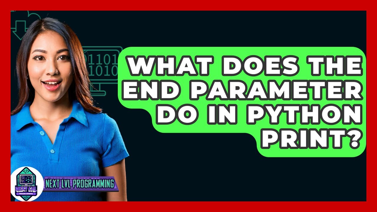 What Does The End Parameter Do In Python Print? - Next LVL Programming