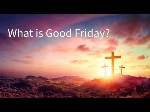 Why Do We Celebrate Good Friday?
