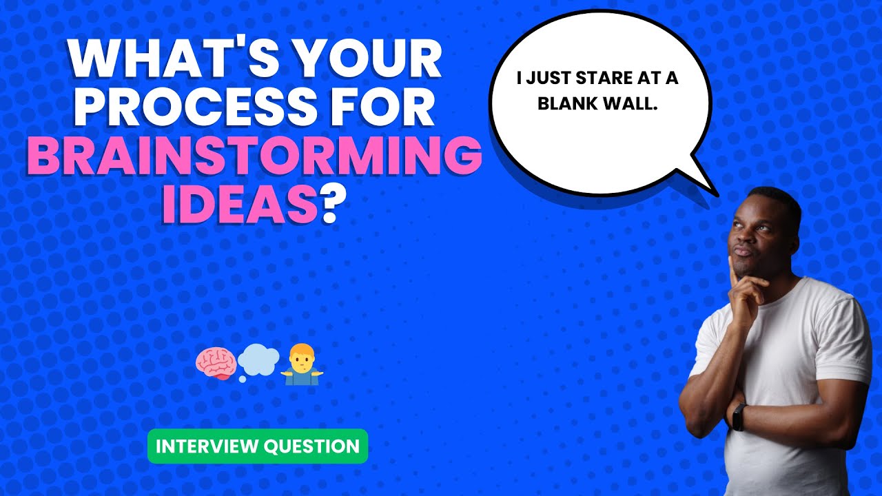 What's your process for brainstorming ideas? | Interview Question