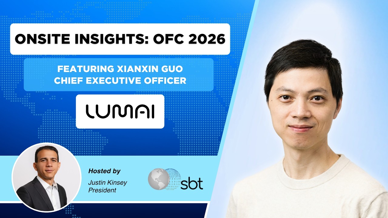 SBT Onsite Insights OFC 2026 - Featuring Xianxin Guo, CEO, Lumai