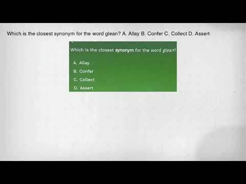 Which is the closest synonym for the word glean? A. Allay B. Confer C. Collect D. Assert