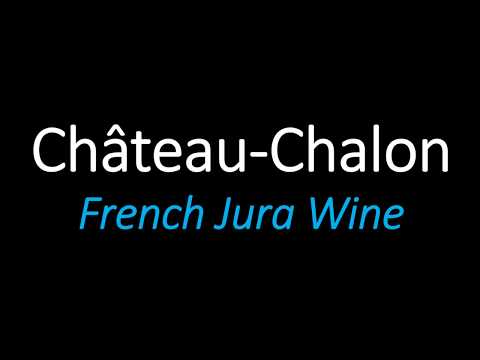 How to pronounce Château Chalon? & What is It? (VINE JAUNE) French Jura Wine Pronunciation
