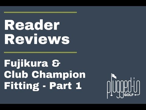 Reader Reviews: Fujikura & Club Champion Fitting - PluggedInGolf.com