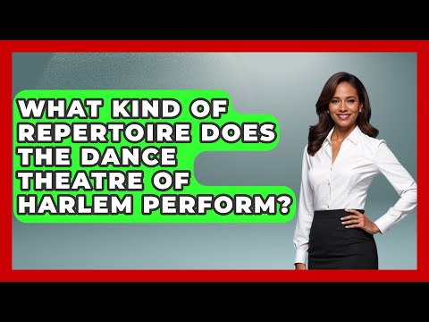What Kind of Repertoire Does the Dance Theatre of Harlem Perform? - Broadway Behind The Curtain