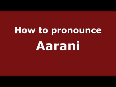 How to Pronounce Aarani - PronounceNames.com