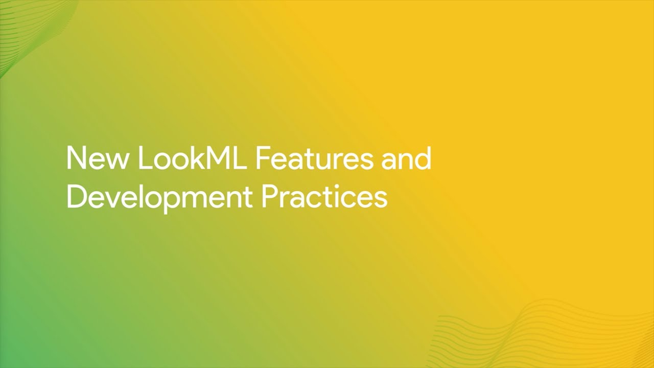 New LookML Features and Development Practices