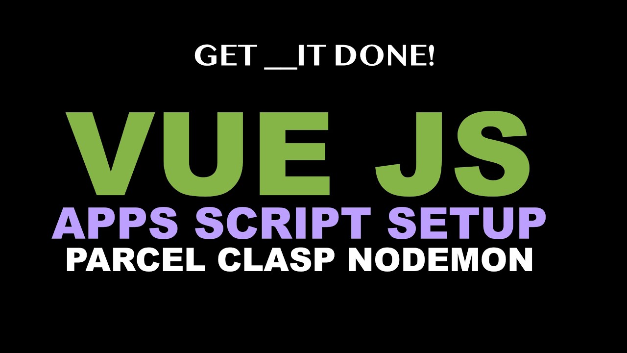 Vue JS JavaScript, Parcel JS, Google Apps Script Tutorial